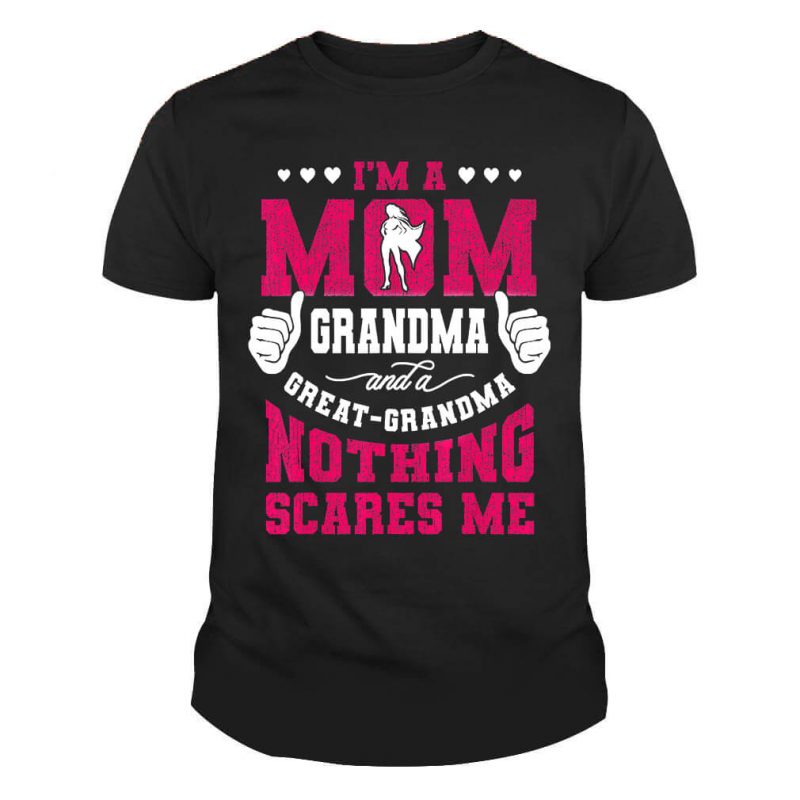 Im A Mom Grandma And A Great Grandma Nothing Scares Me Shirt Savaltore